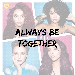 Always Be Together Little Mix