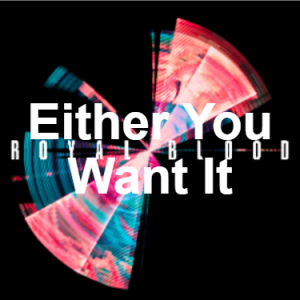 either you want it royal blood cover