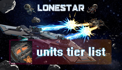 LONESTAR game units Tier List (Community Rankings) - TierMaker