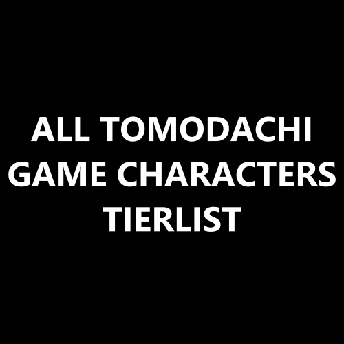 Create a Tomodachi Game (ALL CHARACTERS) Tier List - TierMaker