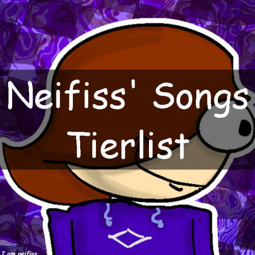 Create a Neifiss' Songs Tierlist Tier List - TierMaker