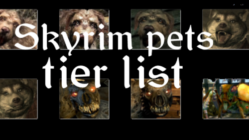 Skyrim Pets Tier List (Community Rankings) - TierMaker