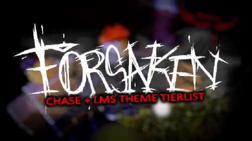 Create a Forsaken Chase + LMS Theme Tierlist! Tier List - TierMaker