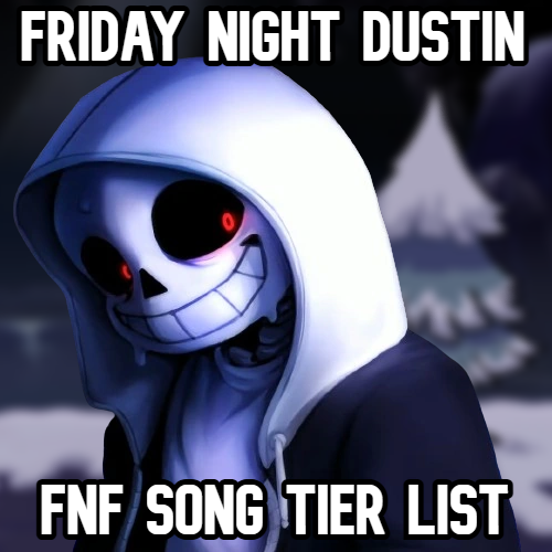 Create a Friday Night Dustin FNF Song Tier List - TierMaker