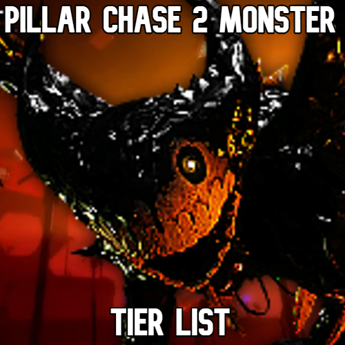 Create a Ultimate Pillar Chase 2 Monster Tier List - TierMaker