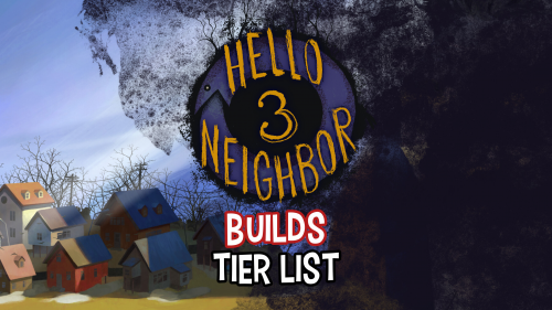 Hello Neighbor 3 Builds Tier List (Community Rankings) - TierMaker