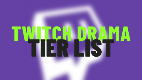 Create a Twitch Global Drama Tier List - TierMaker
