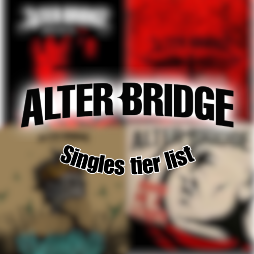 Create a Alter Bridge singles Tier List - TierMaker