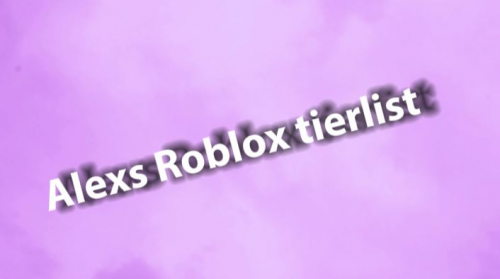 Alex's Roblox Game Tierlist Tier List (Community Rankings) - TierMaker