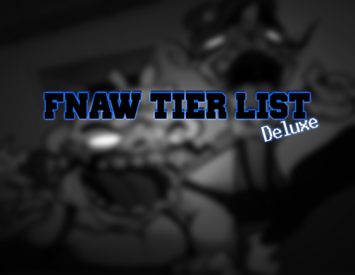 FNAW TIER LIST DELUXE Tier List (Community Rankings) - TierMaker