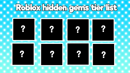 Create a Roblox hidden gems Tier List - TierMaker