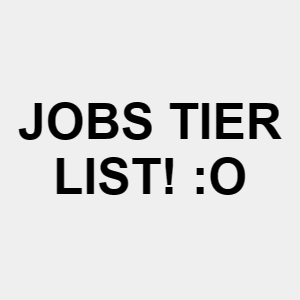 Create a Jobs Tier List - TierMaker