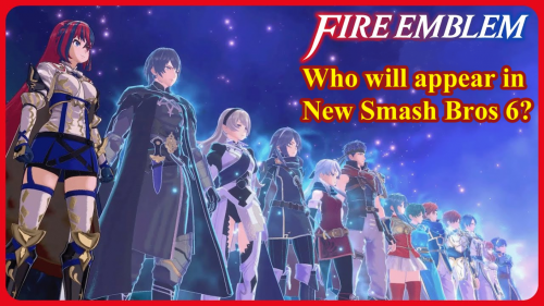 Create a Fire Emblem casts who will appear the next New Smash Bros 6 ...