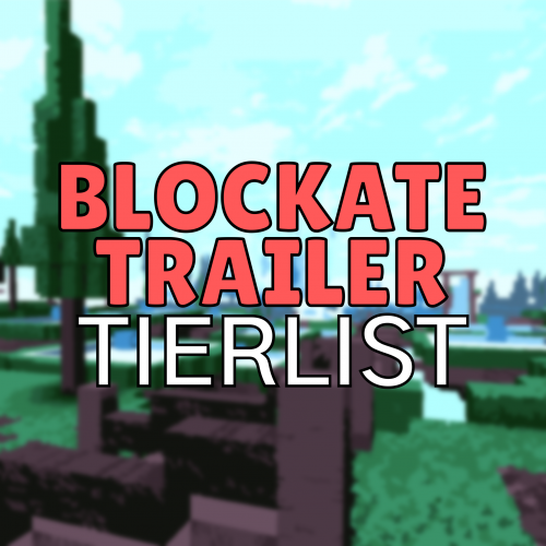 Blockate Trailers Tierlist Tier List (Community Rankings) - TierMaker