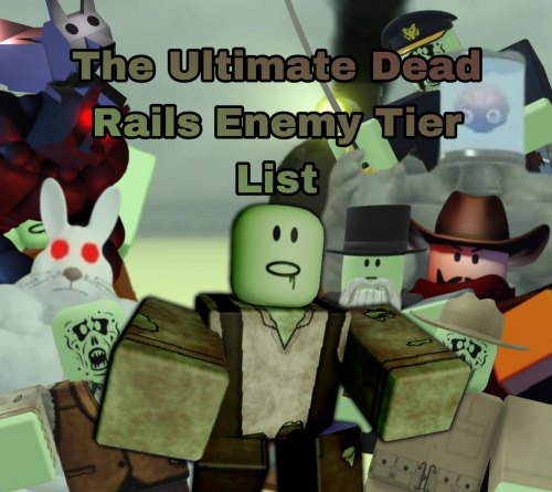 Create a The Ultimate Dead Rails Enemy Tier List - TierMaker