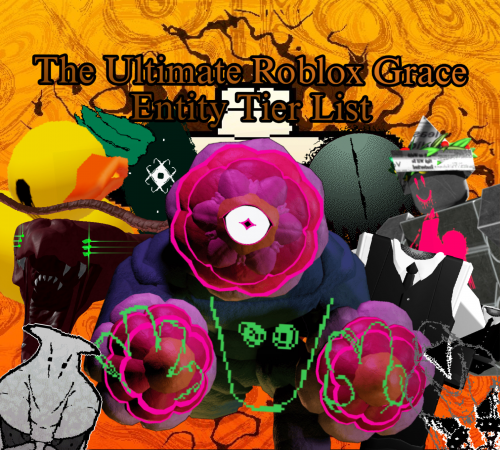 The Ultimate Roblox Grace Entity Tier List (Community Rankings) - TierMaker