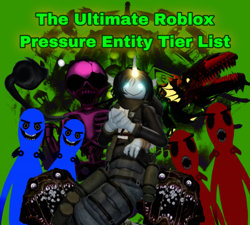 Create a The Ultimate Roblox Pressure Entity Tier List - TierMaker