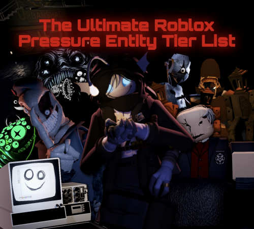 Create a The Ultimate Roblox Pressure Entity Tier List - TierMaker
