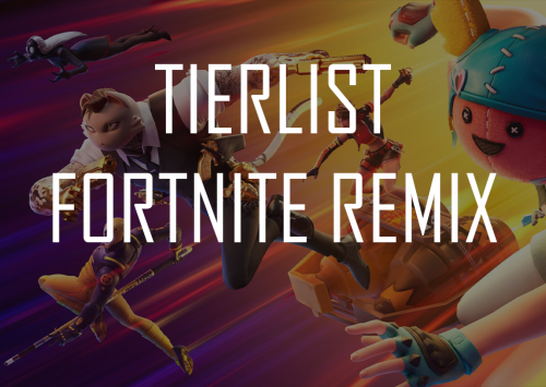 Create a Fortnite Remix Tierlist Tier List - TierMaker