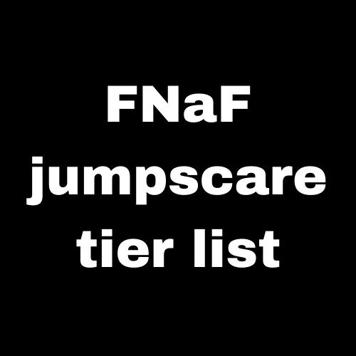 FNaF ALL jumpscares Tier List (Community Rankings) - TierMaker