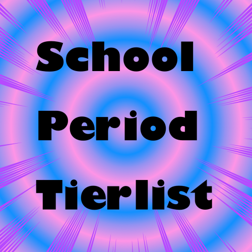 Create a School Period Tierlist Tier List - TierMaker