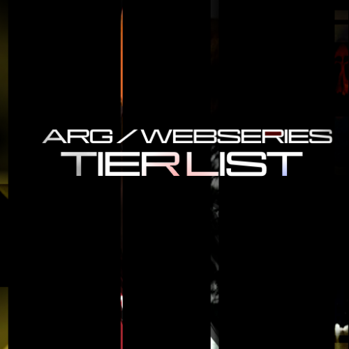 Create a ARG/Webseries (WIP) Tier List - TierMaker