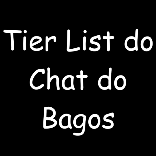 Create a do Chat do Bagos Tier List - TierMaker