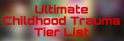 Create a drake52's Ultimate Childhood Trauma Tier List - TierMaker