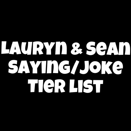Create a Lauryn & Sean Saying/Joke Tier List - TierMaker