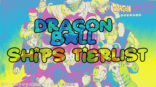 Create a DRAGON BALL SHIPS Tier List - TierMaker