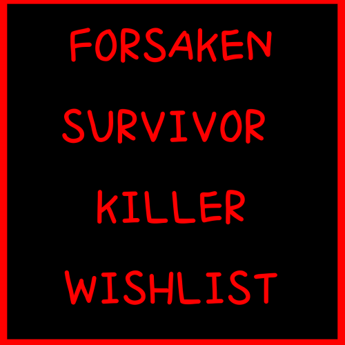 FORSAKEN SURVIVOR/KILLER WISHLIST Tier List (Community Rankings ...