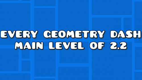 Create a Every Geometry Dash Main Level Of 2.2 Tier List - TierMaker