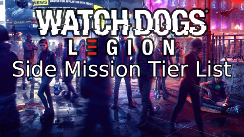 Create a Watch Dogs Legion All Side Story Missions Tier List - TierMaker