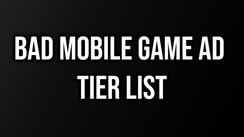 Bad Mobile Game Ad Tier List (Community Rankings) - TierMaker