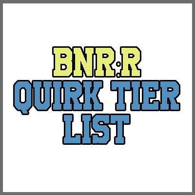 BNR:R Quirk Tier List (Community Rankings) - TierMaker