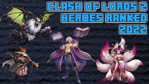 Clash Of Lords 2 Heroes Ranked 2022 (OpsterGaming Youtube) Tier List ...