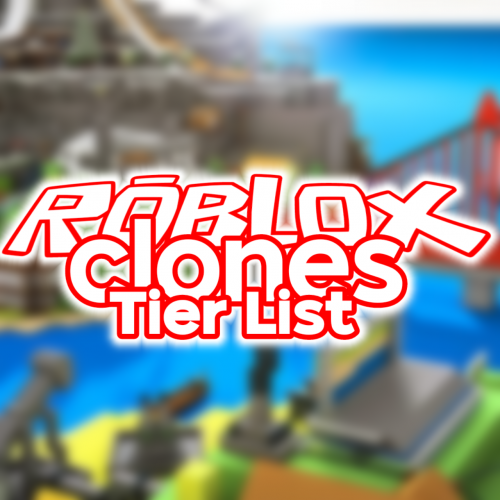 Craym's Roblox Clones Tier List (Community Rankings) - TierMaker