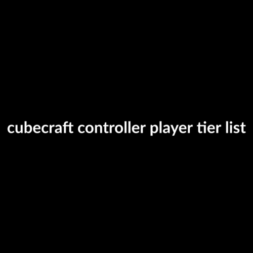 Create A Cubecraft Controller Player Tier List Tiermaker