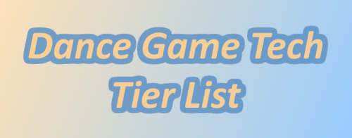 Dance Game Tech Tier List (Community Rankings) - TierMaker