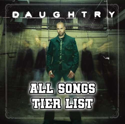Daughtry Songs Tier List (Community Rankings) - TierMaker