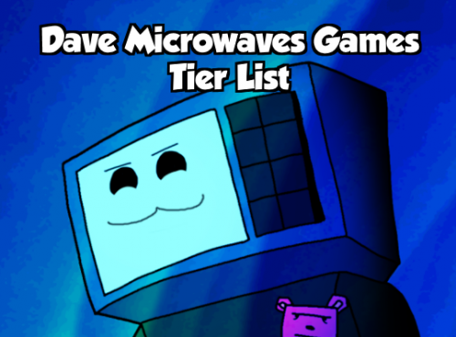Create a Dave Microwaves Games Games Tier List - TierMaker
