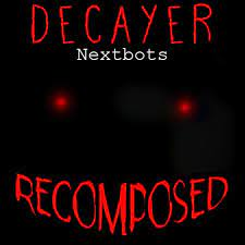 Create a Decayer Nextbots Recomposed Tier List - TierMaker