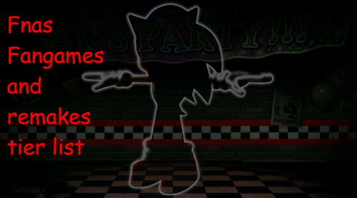 Create a Fnas Fan Games And remakes List Tier List - TierMaker