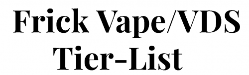 Frick Vape/VDS Tierlist Tier List (Community Rankings) - TierMaker