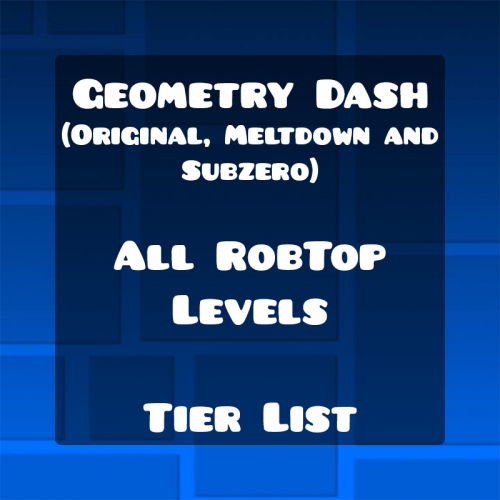 Geometry Dash - All RobTop Levels + Meltdown and Subzero Tier List ...