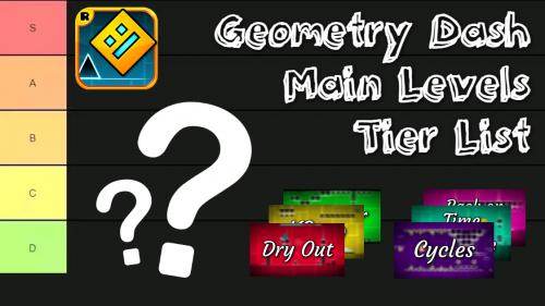 Create a Geometry Dash Main Levels Tier List - TierMaker