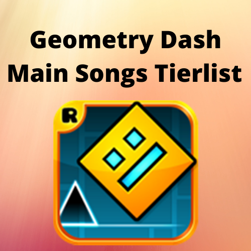 Create A Geometry Dash Main Songs List Tier List Tiermaker