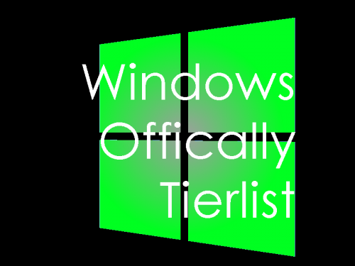 Create a Microsoft Windows Ultimate Tierlist 1.0 Tier List - TierMaker