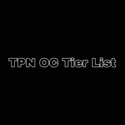Create a My TPN OC Tier List - TierMaker