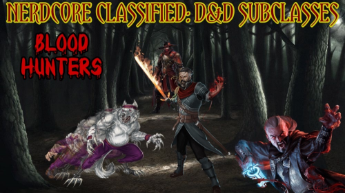 Create a NerdCore Classified Special: D&D Subclasses- Blood Hunters ...
